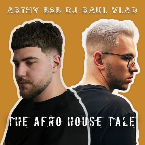 Stream Arthy & Dj Raul Vlad - The Afro House Tale (6 June 2024) by Dj ...