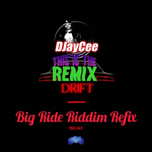 Stream Drift - Teejay (DJayCee Big Ride Riddim Intro) (Clean) by ...