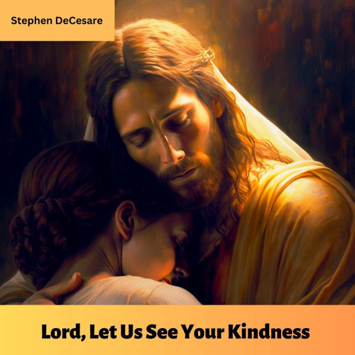 Stream Lord, Let Us See Your Kindness by Stephen Decesare | Listen ...