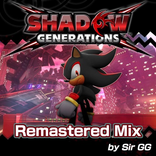 Stream Sir GG | Listen to Shadow Generations Remastered Mixes playlist ...