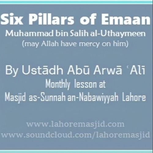 Stream Six Pillars of Emaan - Ustadh Abu Arwa Ali - Lesson 15 by Lahore ...