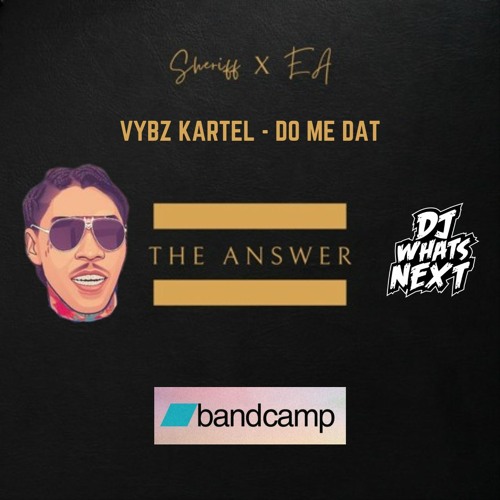 Stream Vybz Kartel - Do Me Dat (The Answer) (DJ WhatsNext Edit) (Dirty ...