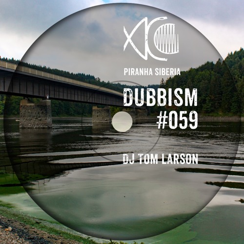 Stream DUBBISM #059 - DJ Tom Larson by PIRANHA SIBERIA DUB | Listen ...