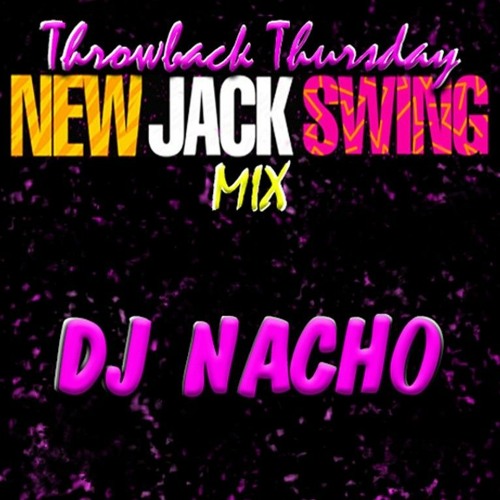 Stream Throwback Thursday - New Jack Swing Mix by Dj Nacho | Listen ...