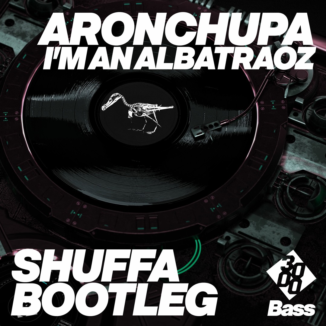 Listen to AronChupa - I'm an Albatraoz [SHUFFA Bootleg] by 3000 BASS in ...