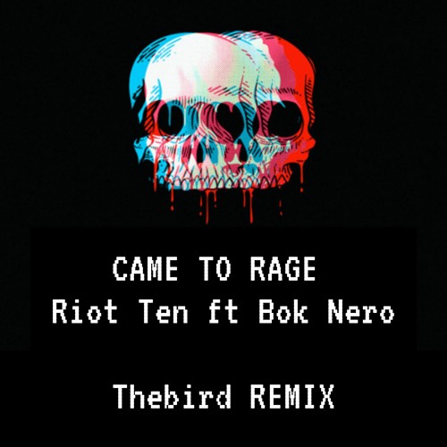 Stream Riot Ten - Came to Rage (Feat Bok Nero) Thebird Remix - FREE ...