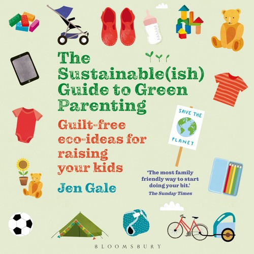 Stream The Sustainable(ish) Guide to Green Parenting by Jen Gale, read ...