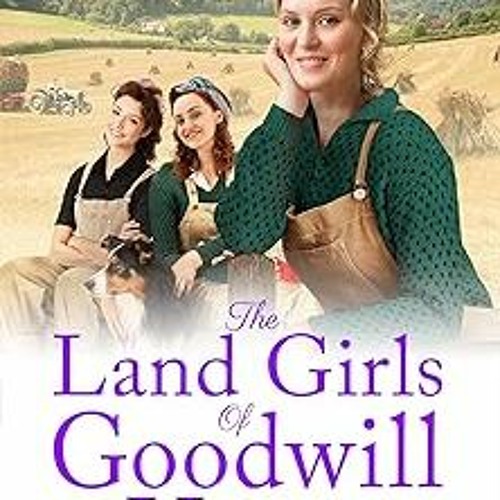 Stream [ The Land Girls of Goodwill House: The historical saga from Fenella J Miller BY: Fenella ...