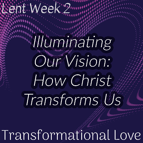 Stream Illuminating Our Vision: How Christ Transforms Us (Lent Week 2 ...