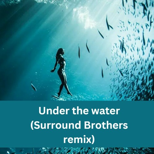 Stream Under The Water (Surround Brothers Remix) by Surround Brothers ...