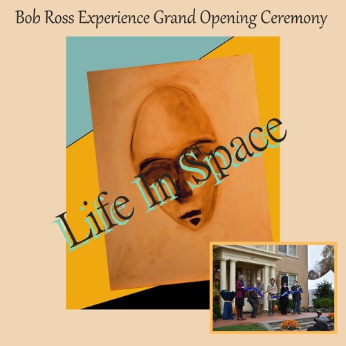 Stream Life In Space Episode 21 / Bob Ross Experience Grand Opening ...