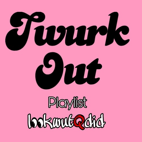 Stream lookwutQdid | Listen to TWURK OUT playlist online for free on ...