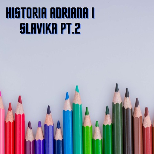 Stream Historia Adriana I Slavika Pt.2 by Odrzuty wimtora 0: | Listen ...