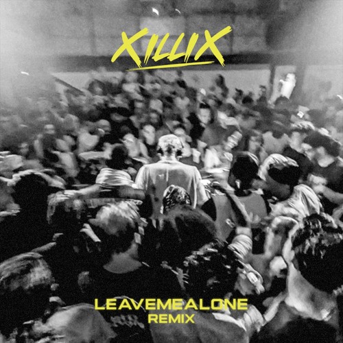 Stream Leave Me Alone (XILLIX Remix ) by XilliX (XY) | Listen online ...