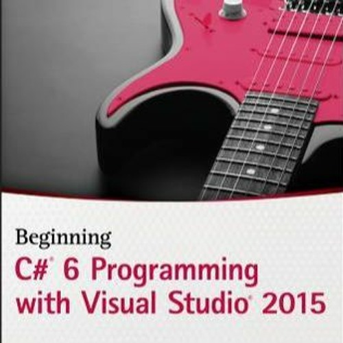 Stream [Get] [Books] Beginning C# 6 Programming with Visual Studio 2015 ...