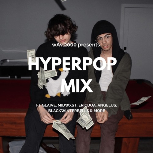 Stream HYPERPOP MIX (Ft GLAIVE, MIDWXST, ERICDOA, ANGELUS ...
