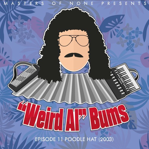 Stream episode "Weird Al"Bums #11 Poodle Hat (2003) by Masters Of None ...
