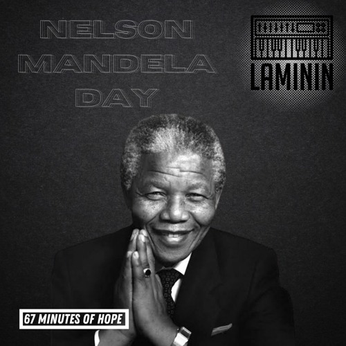 Stream Nelson Mandela Day - 67 Minutes Of Hope by Laminin Music ...