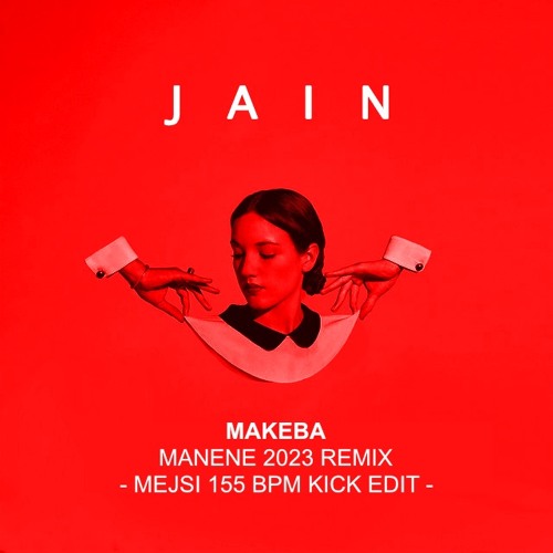 Stream JAIN - MAKEBA (MANENE 2023 REMIX - MEJSI 155 BPM KICK EDIT) by ...