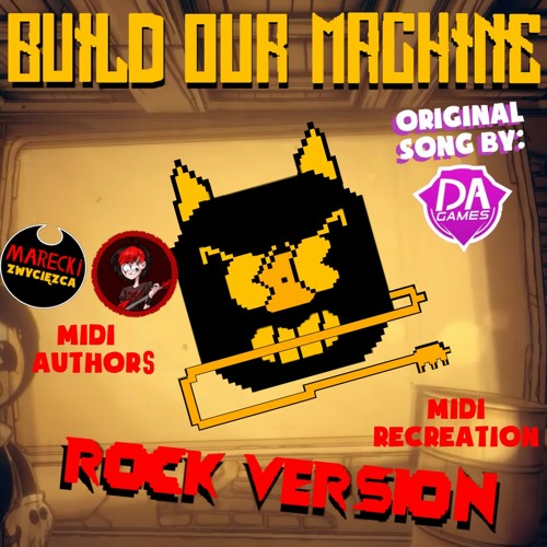 Stream BENDY SONG (Build Our Machine) ROCK VERSION - DAGames MIDI ...