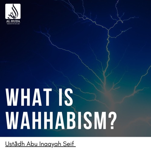 Stream What Is Wahhabism? - Ustādh Abu Inaayah Seif by Masjid Al-Huda ...