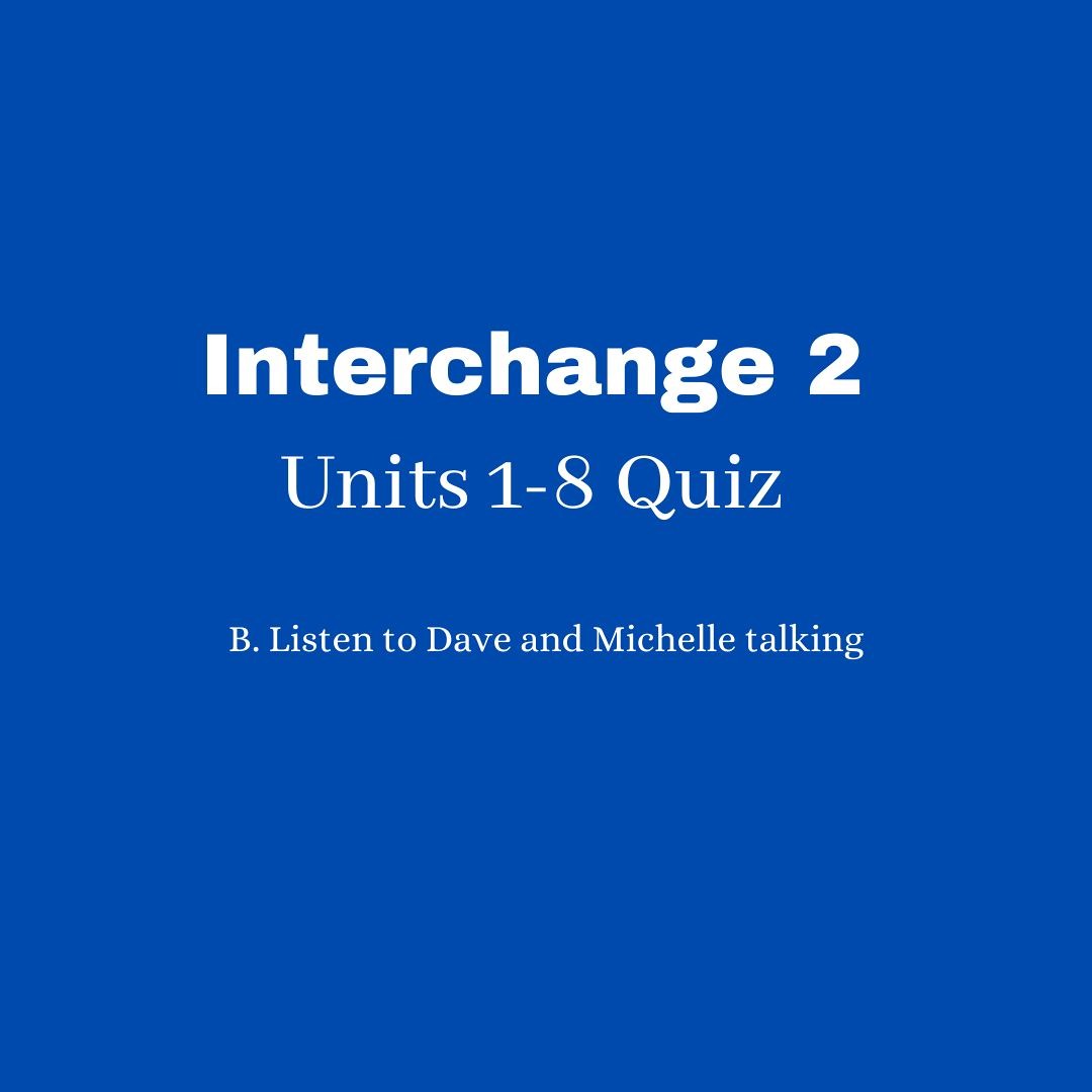 Stream Interchange 2 - Units 1-8 Quiz (Listening) - Part B by BlendIn ...