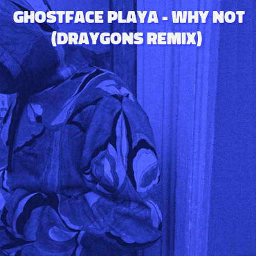Stream Ghostface playa - why not (Draygons remix) by Drayy | Listen ...