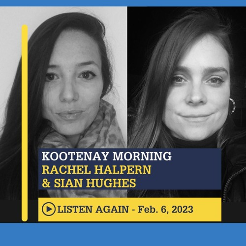 Stream February 6th, 2023 - Kootenay Morning with Rachel Halpern and ...