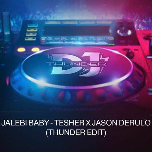 Stream Jalebi Baby - ( Thunder Remix ) Tesher X Jason Derulo by Dj ...