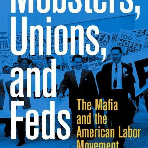 Stream Ebook Mobsters, Unions, and Feds: The Mafia and the American ...