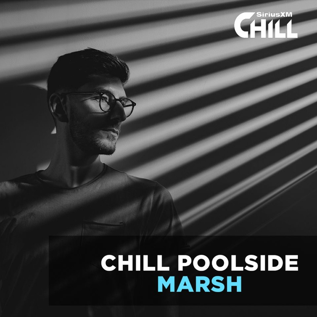 Stream Marsh - Chill Poolside (Sirius XM Chill) by Marsh | Listen online for free on SoundCloud