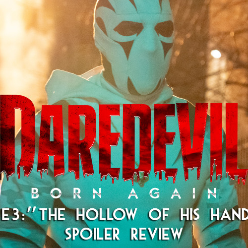 Stream Daredevil: Born Again, Episode 3 "The Hollow Of His Hand" | Spoiler Review by Comic Book ...