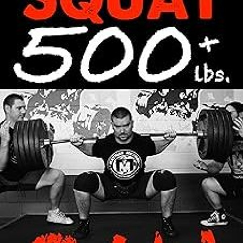 Stream ! How To Squat 500 lbs. RAW: 12 Week Squat Program and Technique Guide (How To Lift More ...
