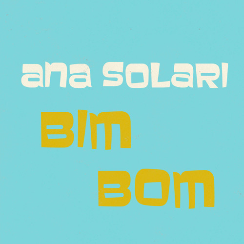 Stream Bim Bom by Ana Solari | Listen online for free on SoundCloud