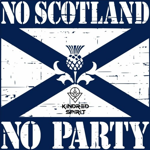 Stream No Scotland No Party (FREE DOWNLOAD) by Kindred Spirit | Listen ...