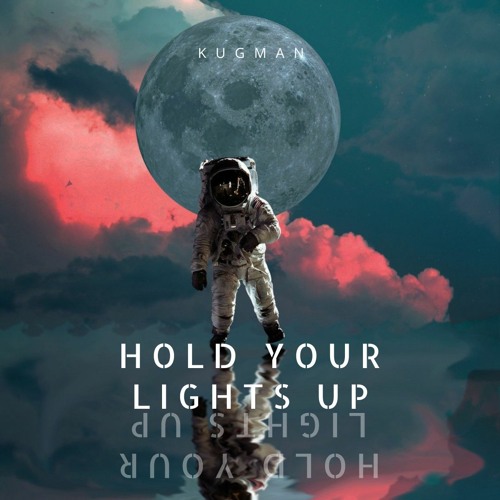 Stream Hold Your Lights Up by Kugman | Listen online for free on SoundCloud