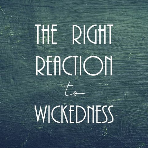 Stream The Right Reaction to Wickedness by Christ the Lord | Listen ...