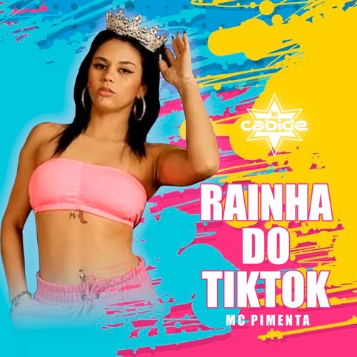 Stream Rainha Do Tiktok MC Pimenta by DJ Cabide | Listen online for free on SoundCloud
