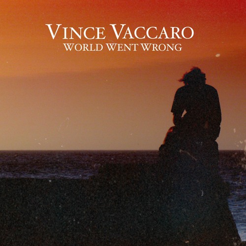 Stream Vince Vaccaro - World Went Wrong (Acoustic Version) by Vince ...