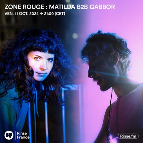 Stream Zone Rouge : Matilda b2b Gabbor - 11 Octobre 2024 by Rinse France | Listen online for ...
