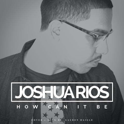 Stream How Can It Be - Cover by Joshua Rios | Listen online for free on ...