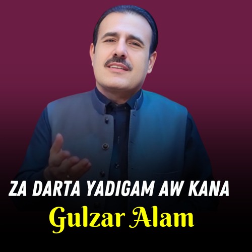 Stream Za Darta Yadigam Aw Kana by Gulzar Alam | Listen online for free on SoundCloud