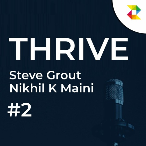 Stream THRIVE - Episode #2 - Steve Grout & Nikhil K Maini by #THRIVE ...
