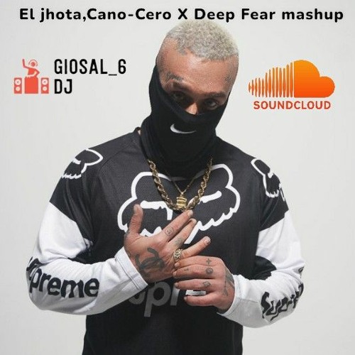 Stream El Jhota, Cano- Cero X Deep fear Mashup by DJ Giosal | Listen ...
