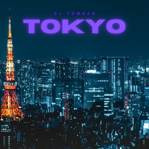 Stream Tokyo by Dj Tomban | Listen online for free on SoundCloud