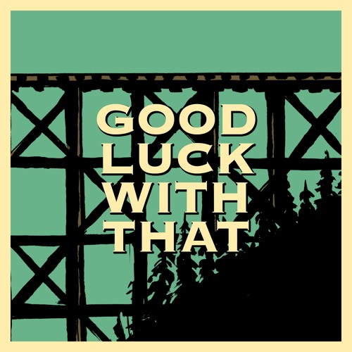 Listen to Good Luck With That by Barnyard Tea in Train Part 1: Engine ...