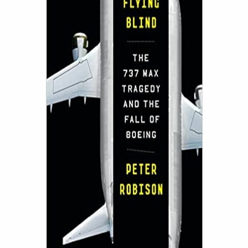 Stream DOWNLOAD PDF Flying Blind: The 737 MAX Tragedy and the Fall of ...