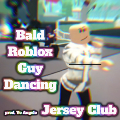 Stream Bald Roblox Guy Dancing (Jersey Club) by Yo Angelo | Listen ...