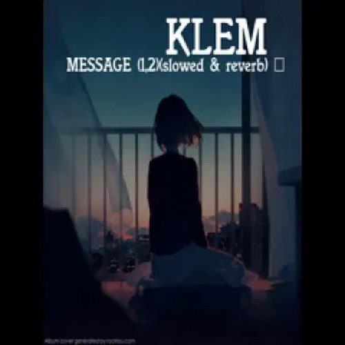 Stream KLEM - MESSAGE (1,2)(slowed & reverb) ♫ by Slowed Reverb ...