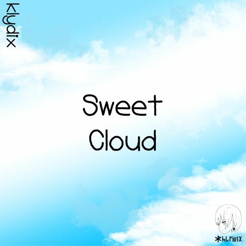 Stream Sweet Cloud by KLYDIX | Listen online for free on SoundCloud